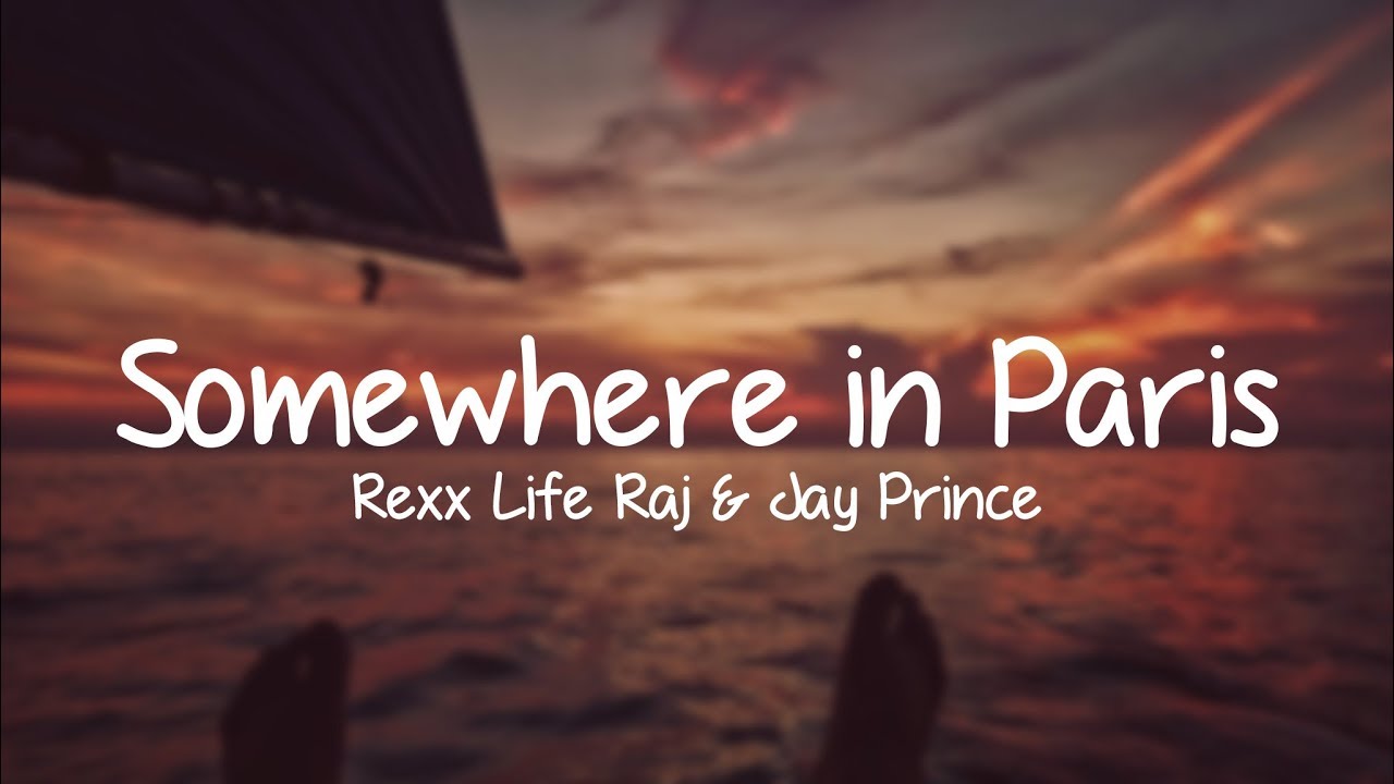 Rexx Life Raj - Somewhere in Paris (Lyrics) ft. Jay Prince - YouTube