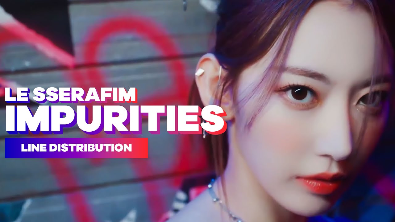 LE SSERAFIM - Impurities | Line Distribution - YouTube