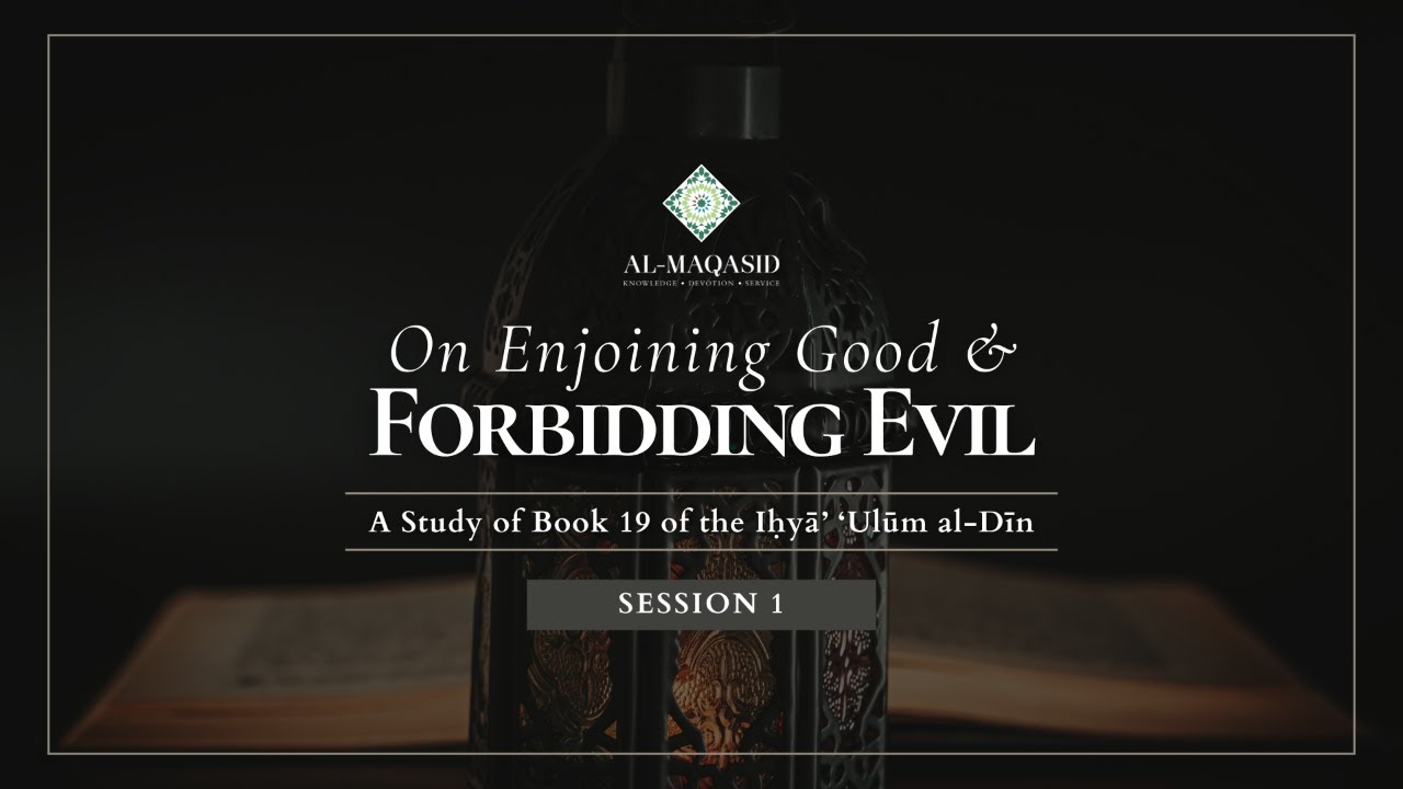 Session 1: Intro to the Book on Enjoining Good and Forbidding Evil ...