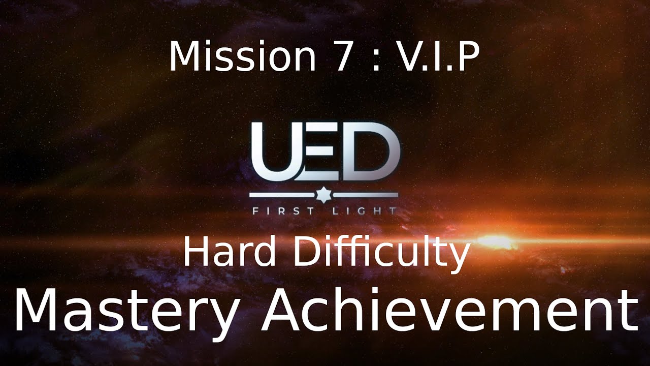 UED : First Light - Mission7 - Mastery Achievement - Hard Difficulty ...