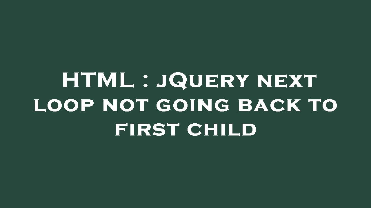 HTML : jQuery next loop not going back to first child - YouTube