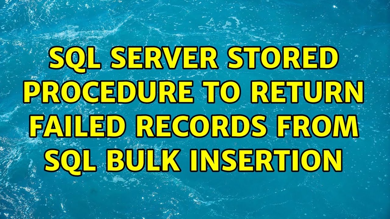 SQL Server Stored Procedure To Return Failed Records From Sql Bulk sql-server-stored-procedure-to-return-failed-records-from-sql-bulk