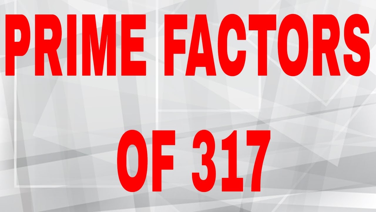 Prime factors of 317|Prime Factorization - YouTube