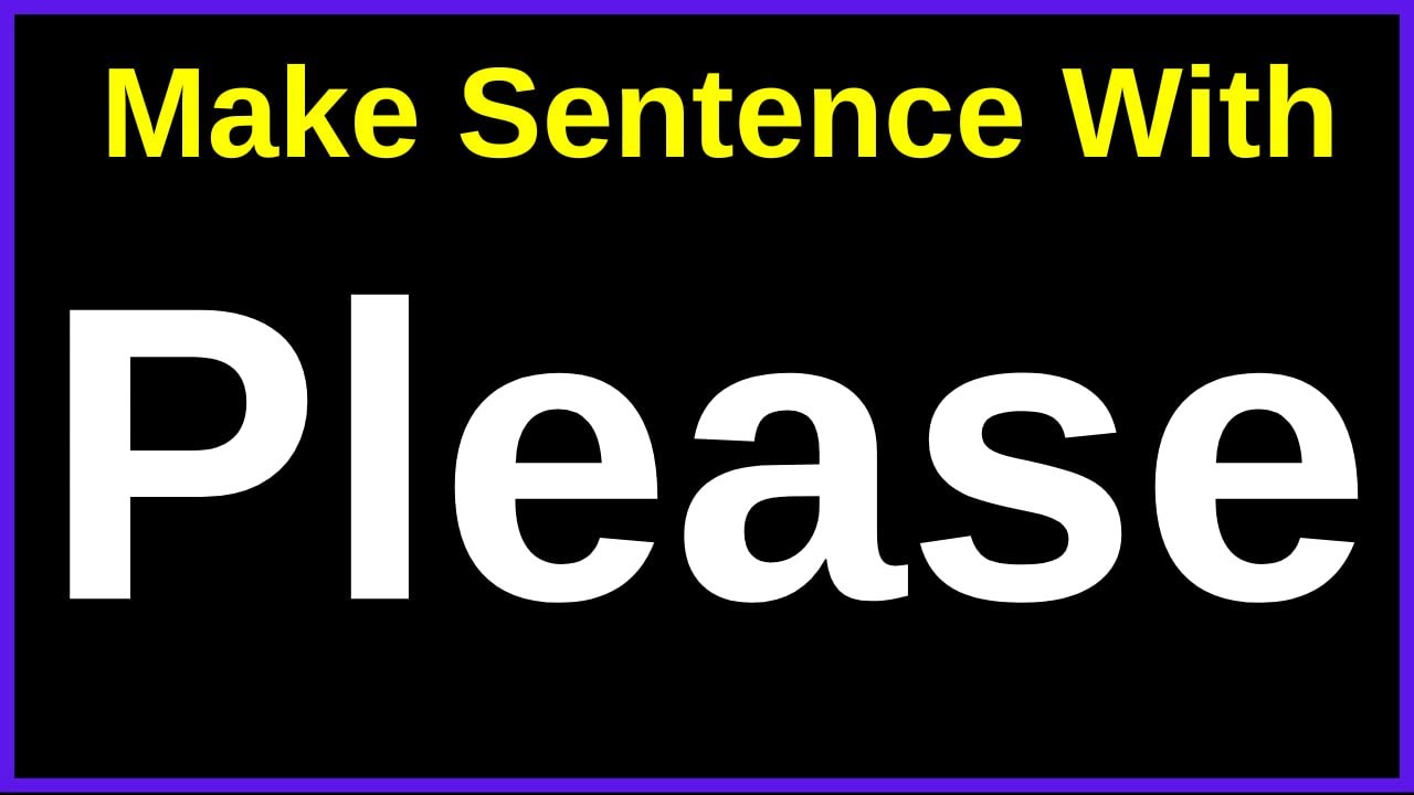 Make A Sentence With Please | Make Sentence With Please | Make Sentence ...