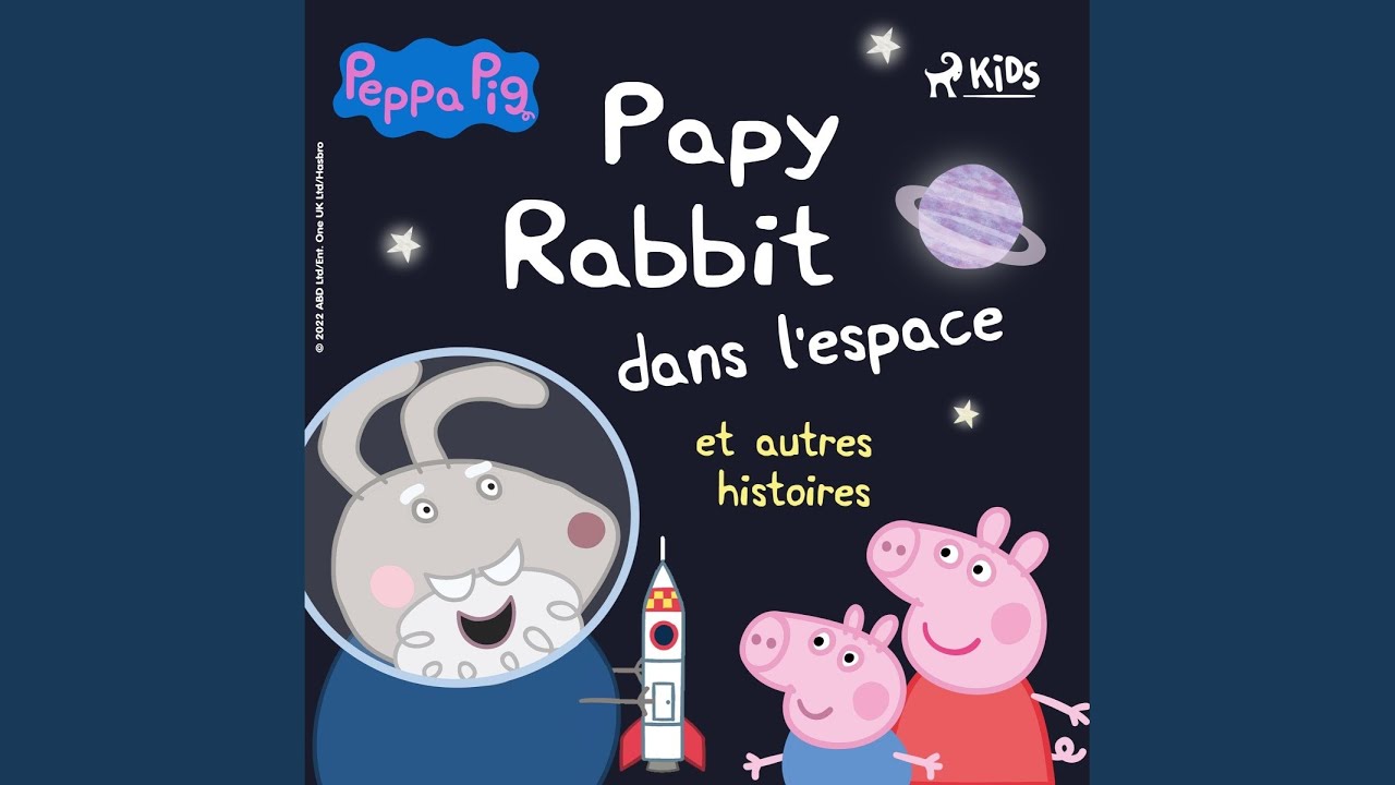 Chapter 3.6 - Peppa Pig - Papy Rabbit dans l'espace et autres histoires ...
