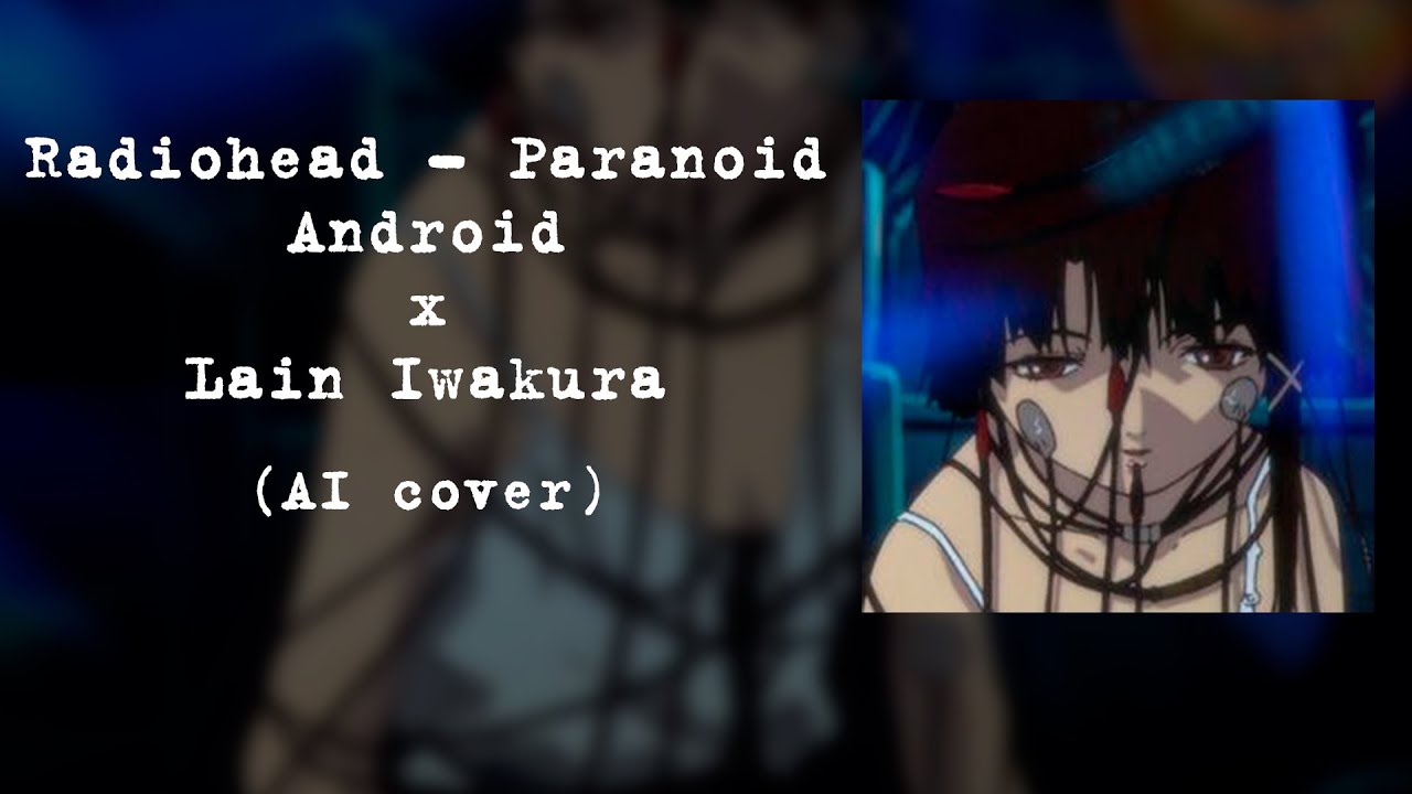 Lain sings - Radiohead Paranoid Android (AI Cover) - YouTube