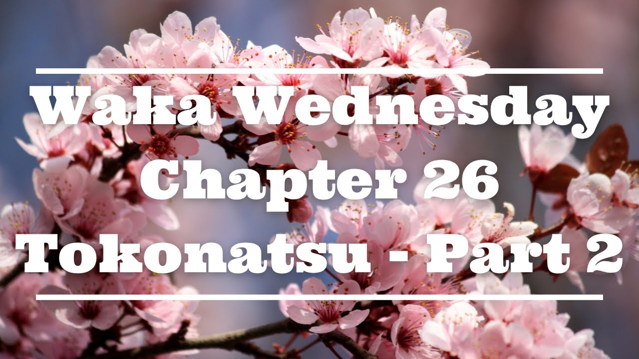 Waka Wednesday Chapter 26 Tokonatsu Part 2 - YouTube