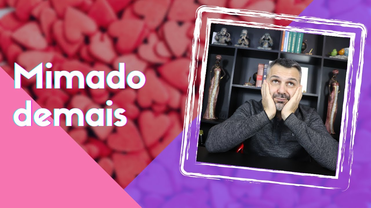 Você acha que sabe o que é um MIMADO?? É porque não ouviu esta história ...