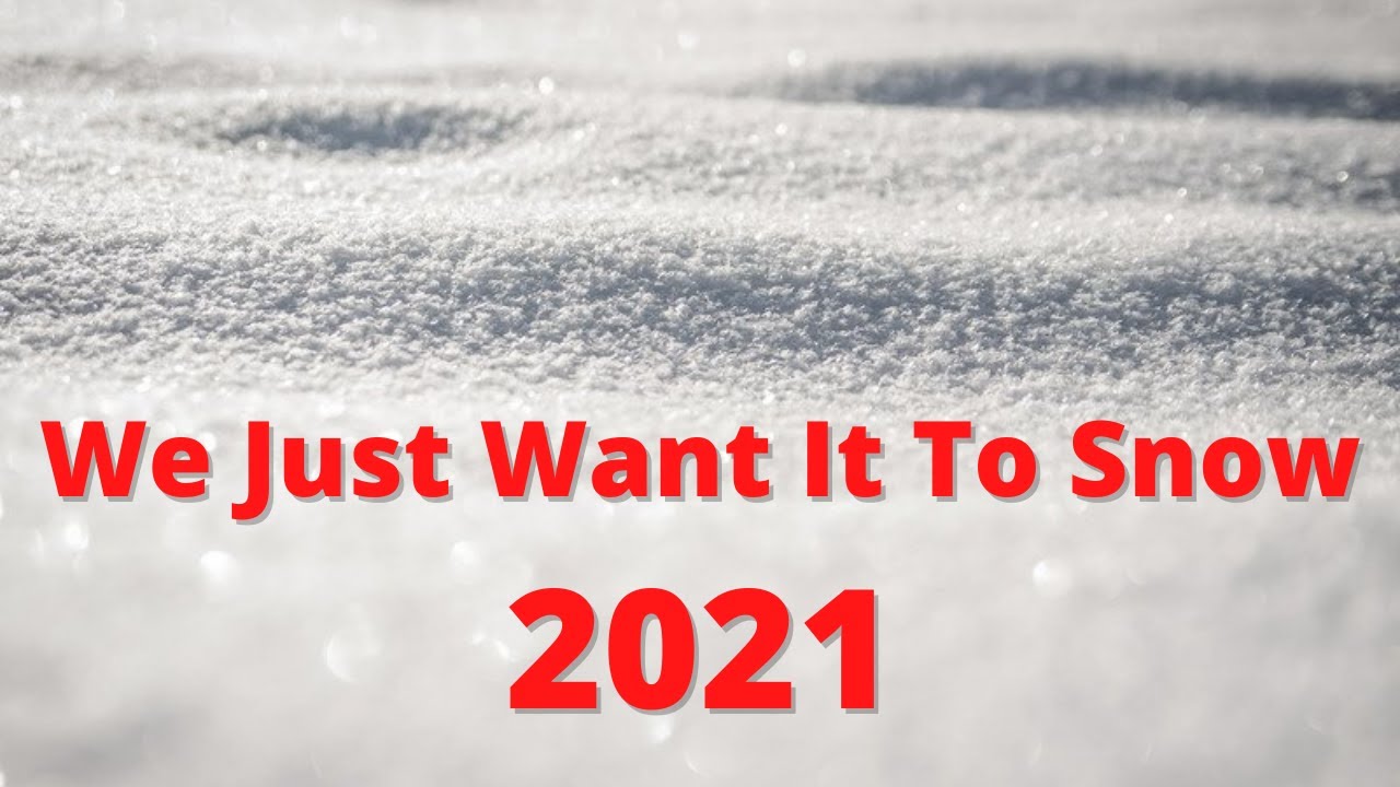We Just Want It To Snow 2021 - YouTube