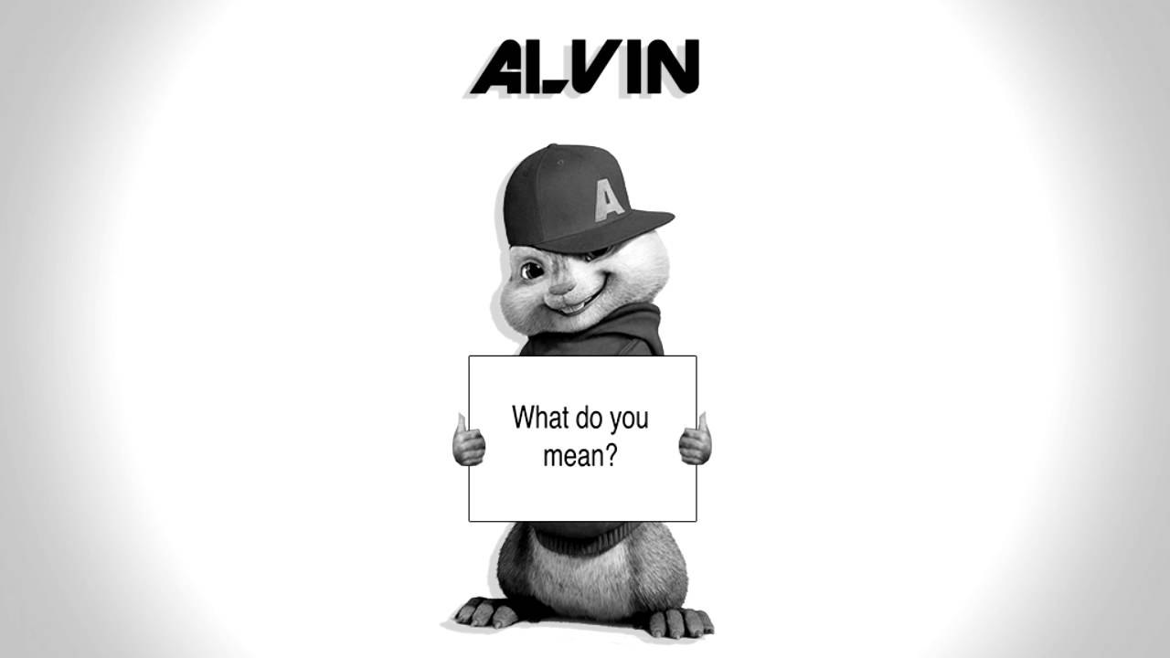 Chipmunks - Alvin - What do you mean? - YouTube