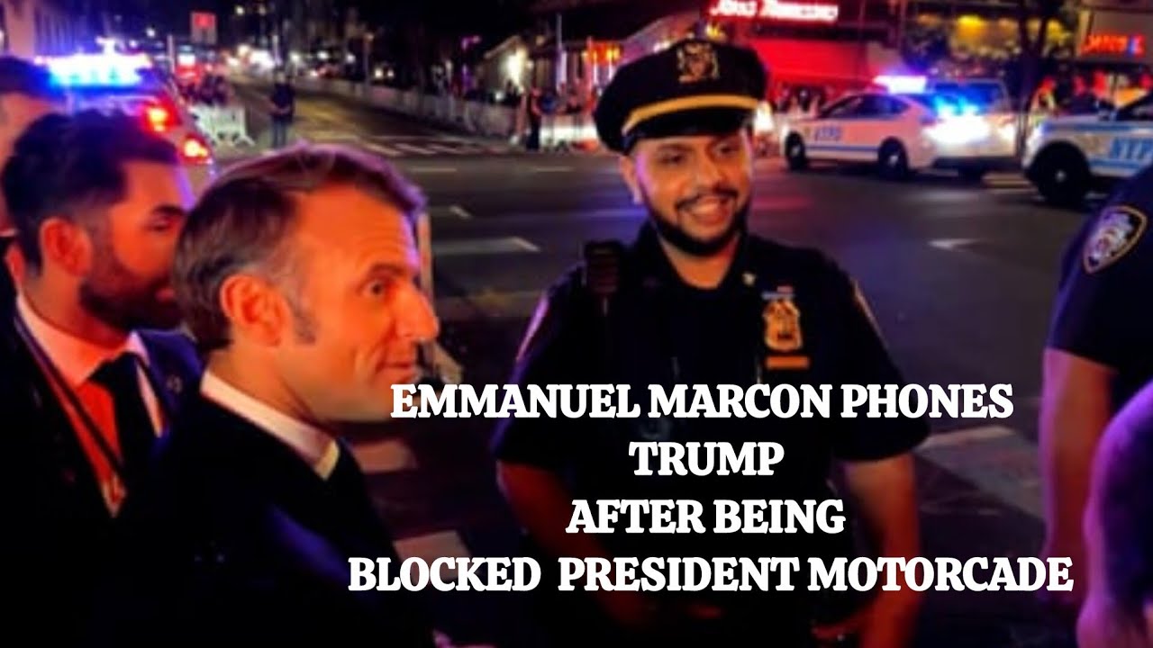 EMMANUEL MARCON PHONES TRUMP AFTER BEING BLOCKED PRESIDENT MOTORCADE ON ...