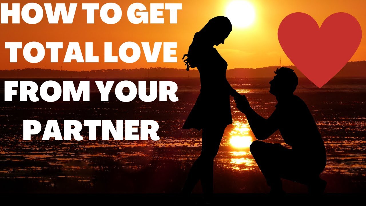 How To Get Total Love From Your Man Or Woman. - YouTube