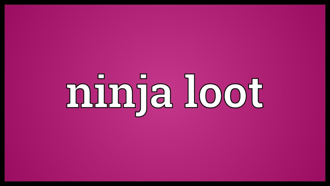 Ninja loot Meaning - YouTube