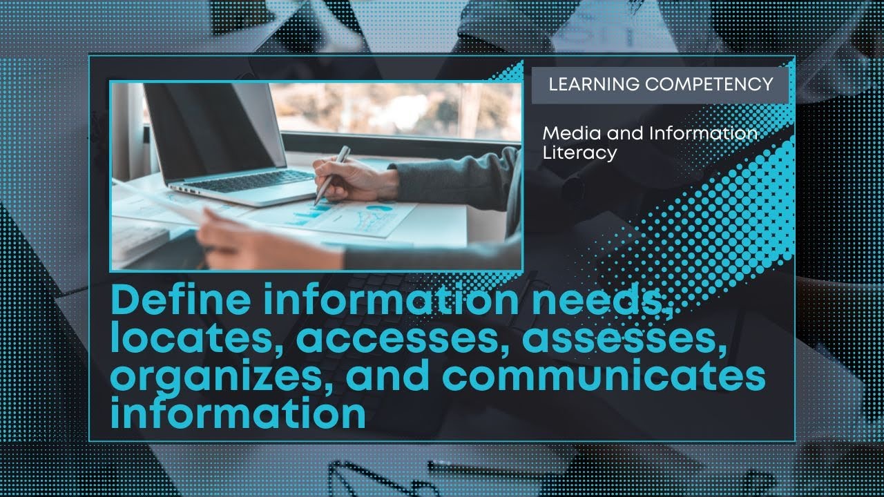 DEFINE INFORMATION NEEDS, LOCATES, ACCESSES, ASSESSES, ORGANIZES, AND ...