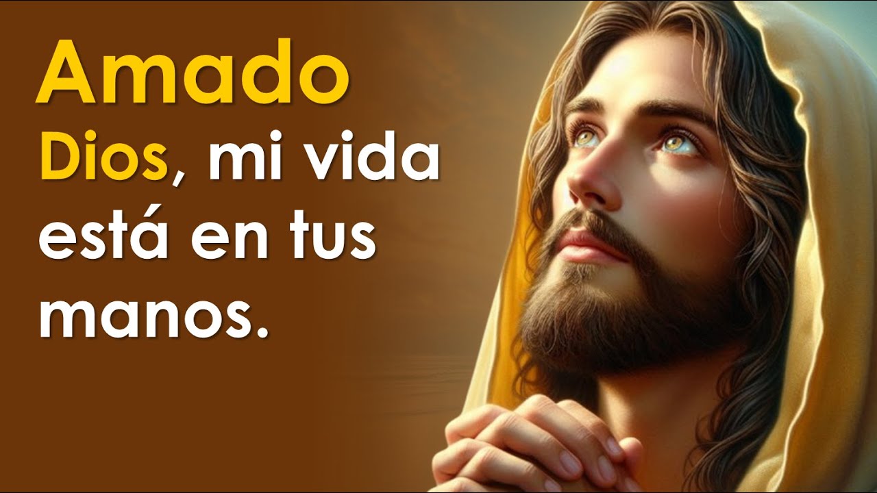 Amado Dios, mi vida está en tus manos | Oración de la mañana 🙏 - YouTube