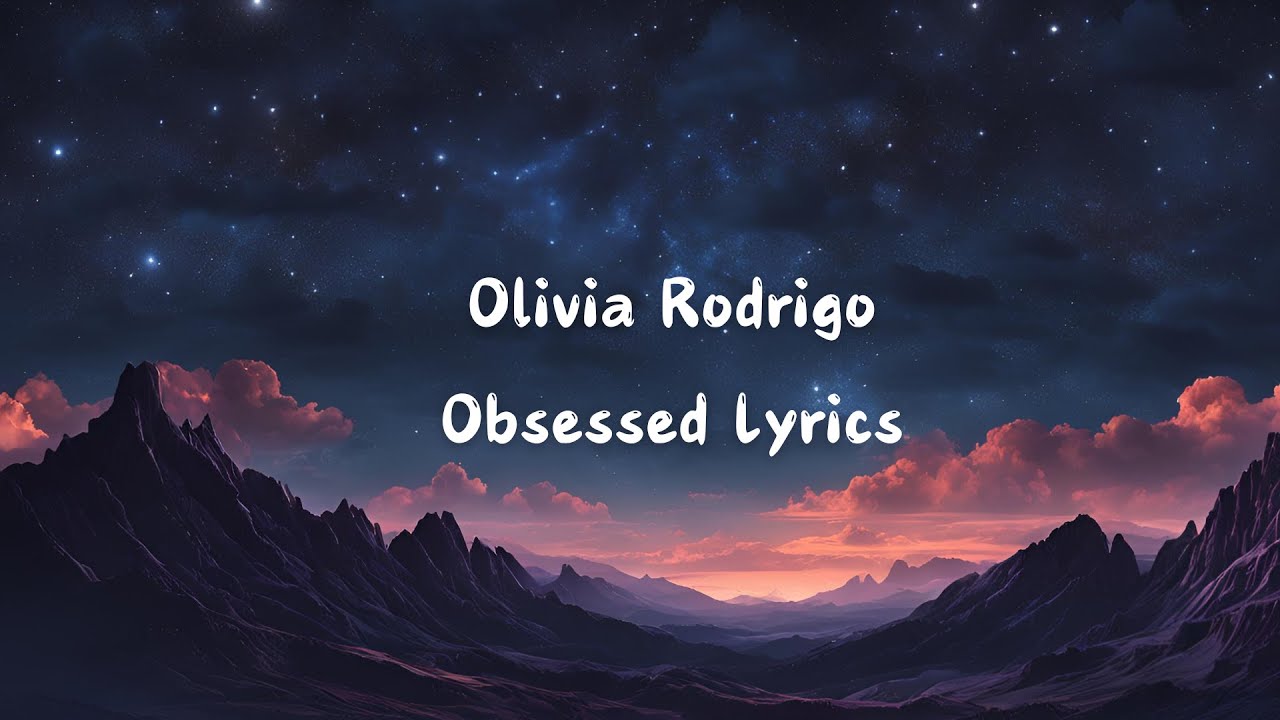 Olivia Rodrigo Obsessed - Lyrics - YouTube