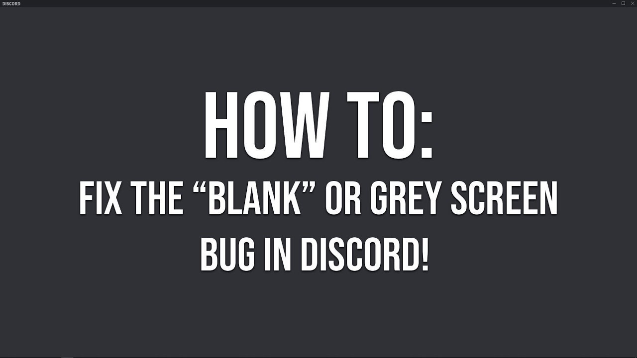 HOW TO: Fix the "blank" or "grey screen" discord bug! (Working 2021 ...
