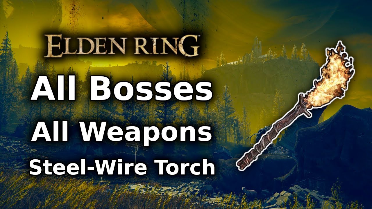 Elden Ring Steel-Wire Torch Playthrough || All Bosses All Weapons ...