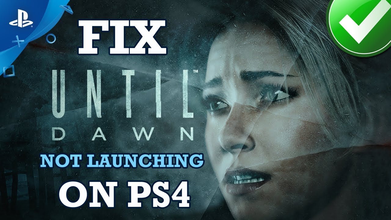 Fix Until Dawn Won't Launch/Not Launching on PS4 | Fix Until Dawn Won't Start/Not Starting on ...