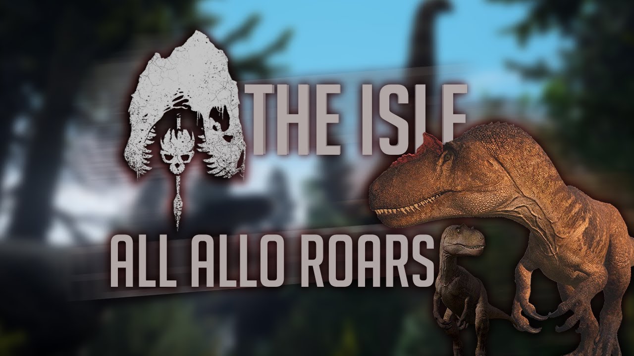 The Isle - ALL ALLO STAGES ROARS - YouTube