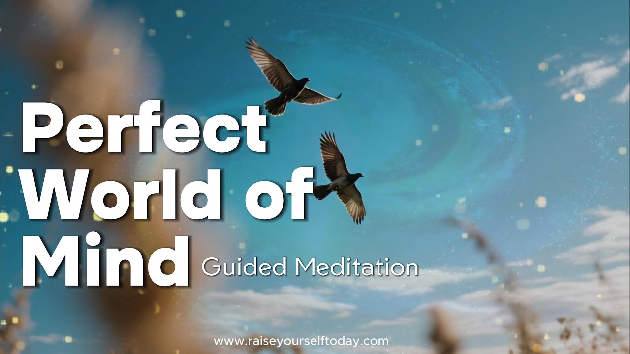 Enter the Perfect World of Mind | Powerful Guided Meditation for Peace ...