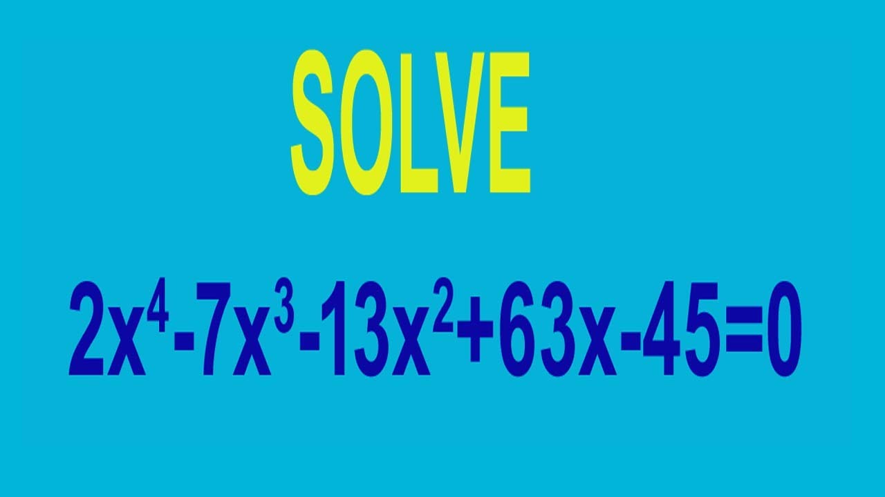 Solve 2x 4 7x 3 13x 2 63x 45 0 YouTube