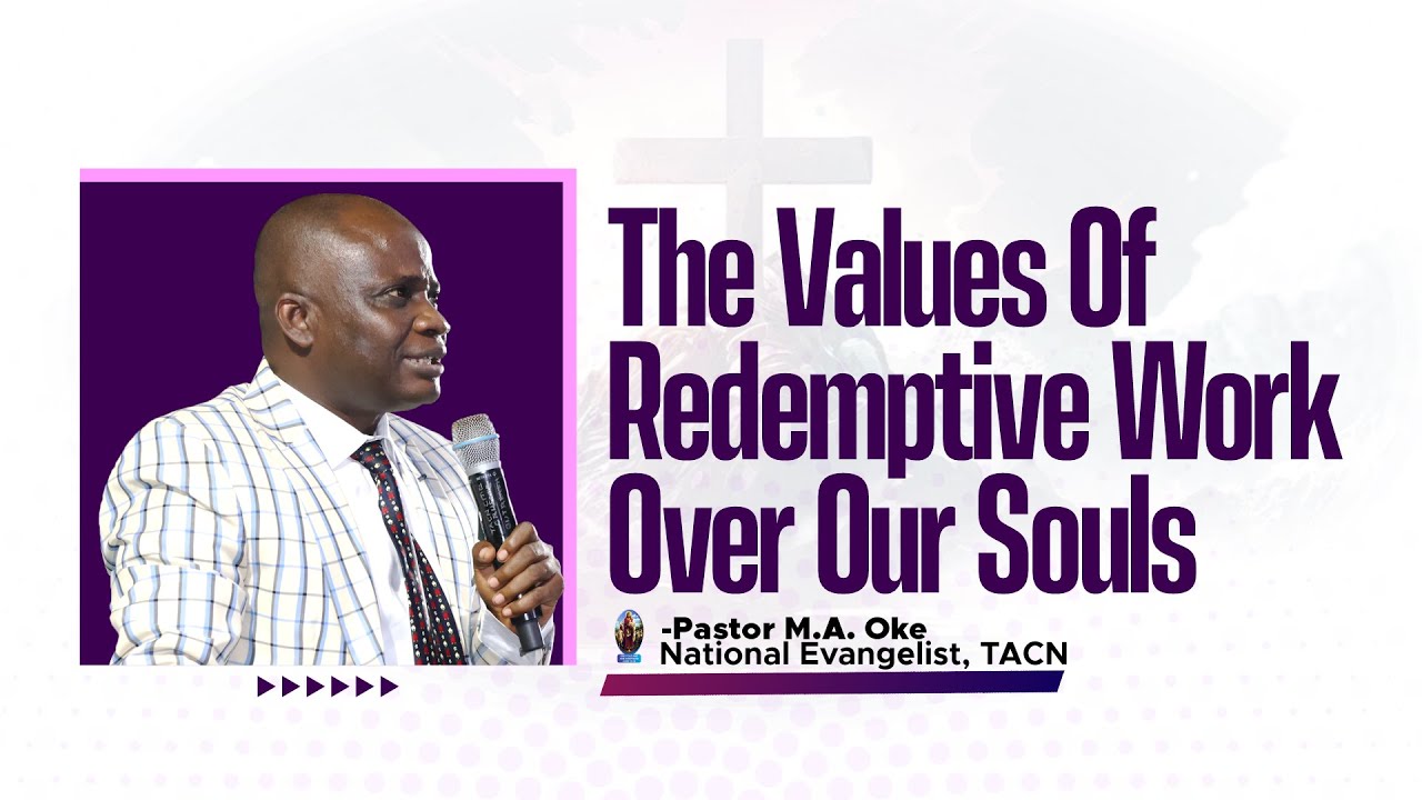 THE VALUES OF REDEMPTIVE WORK OVER OUR SOUL || PASTOR M. A. OKE - YouTube