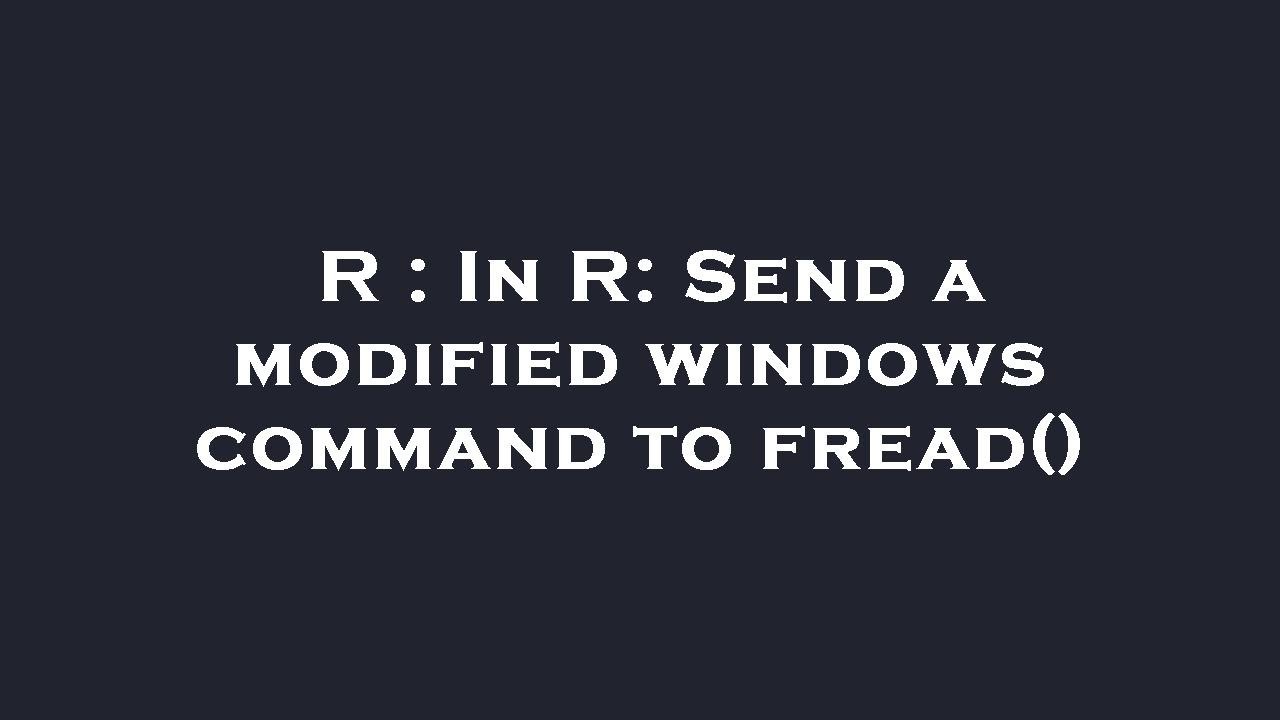 R : In R: Send a modified windows command to fread() - YouTube