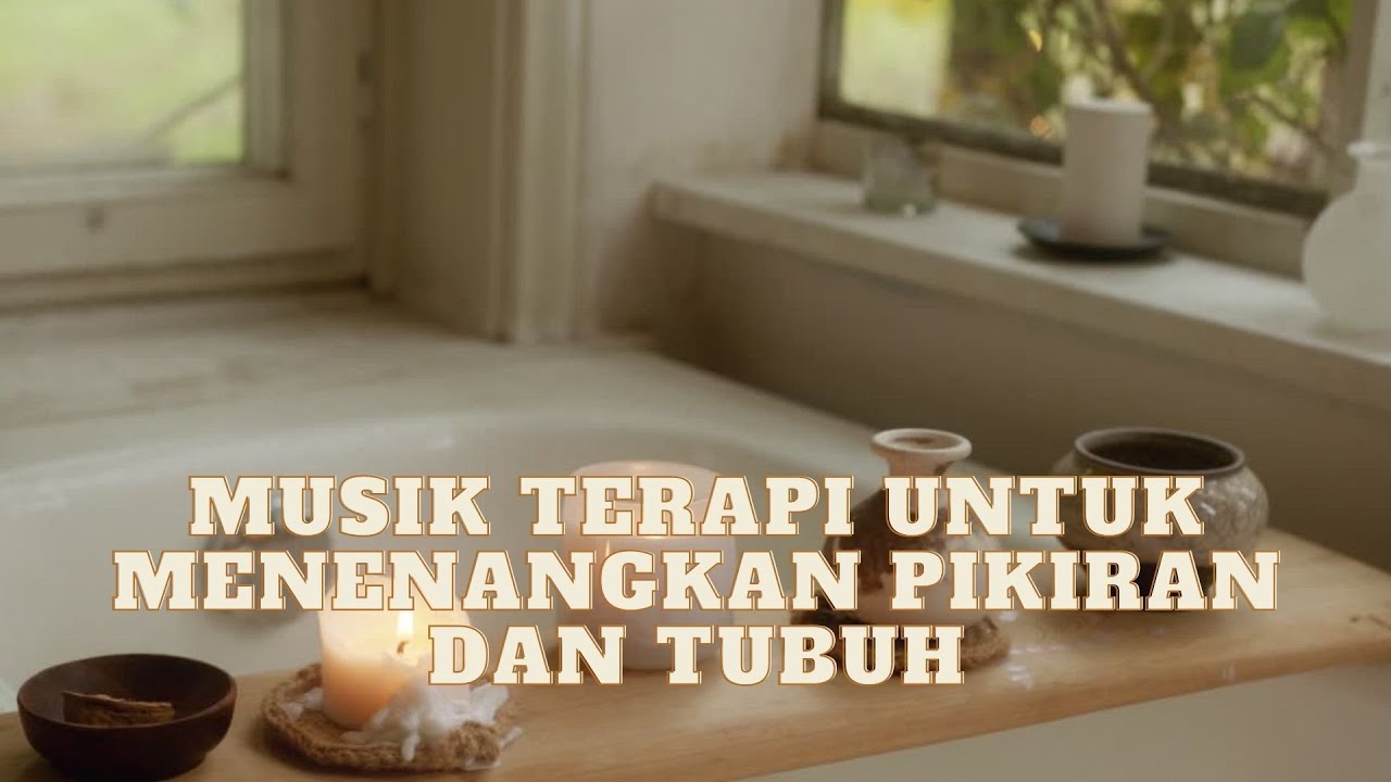 Musik Terapi untuk Menenangkan Pikiran dan Tubuh - YouTube