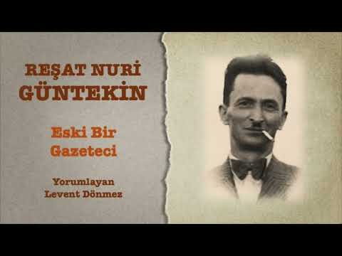 Reşat Nuri Güntekin - Eski Bir Gazeteci