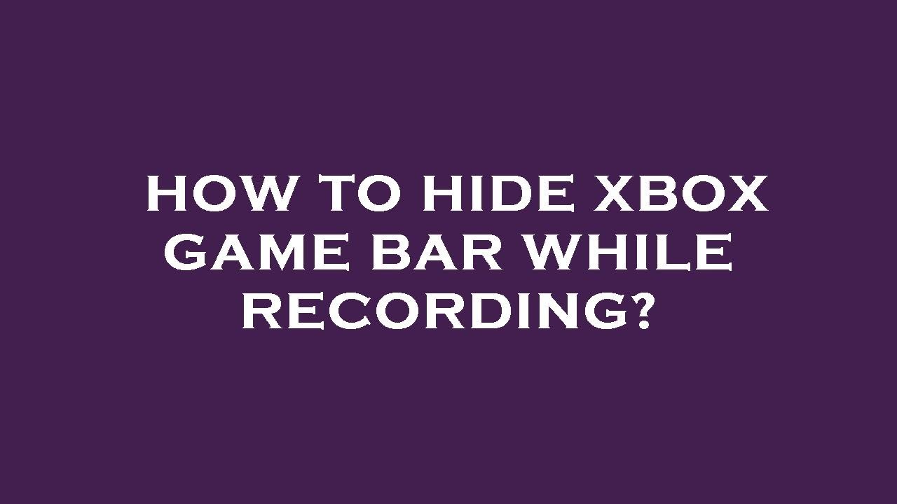 How to hide xbox game bar while recording? - YouTube