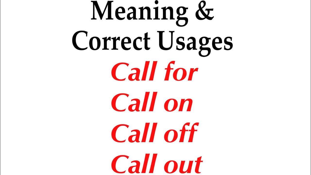 Correct meaning and usage of call for/ call off/ call on and call out ...