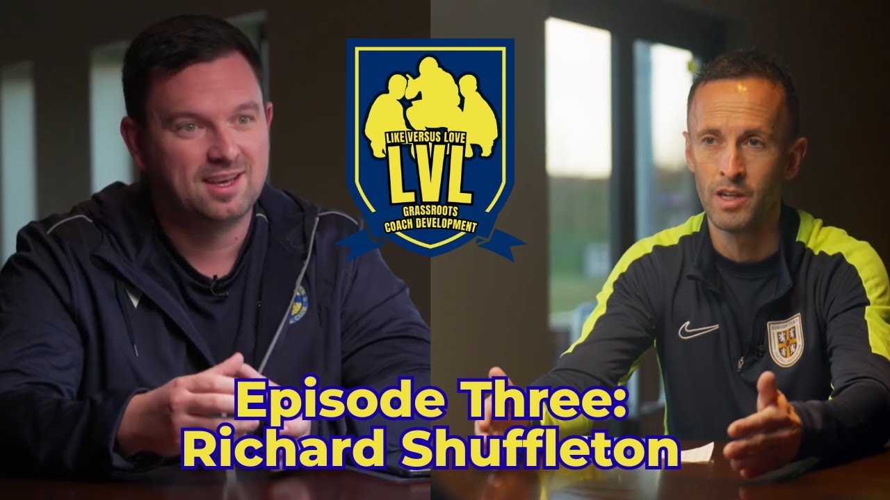 Like Versus Love: Grassroots Coach Development - Episode Three: Richard ...