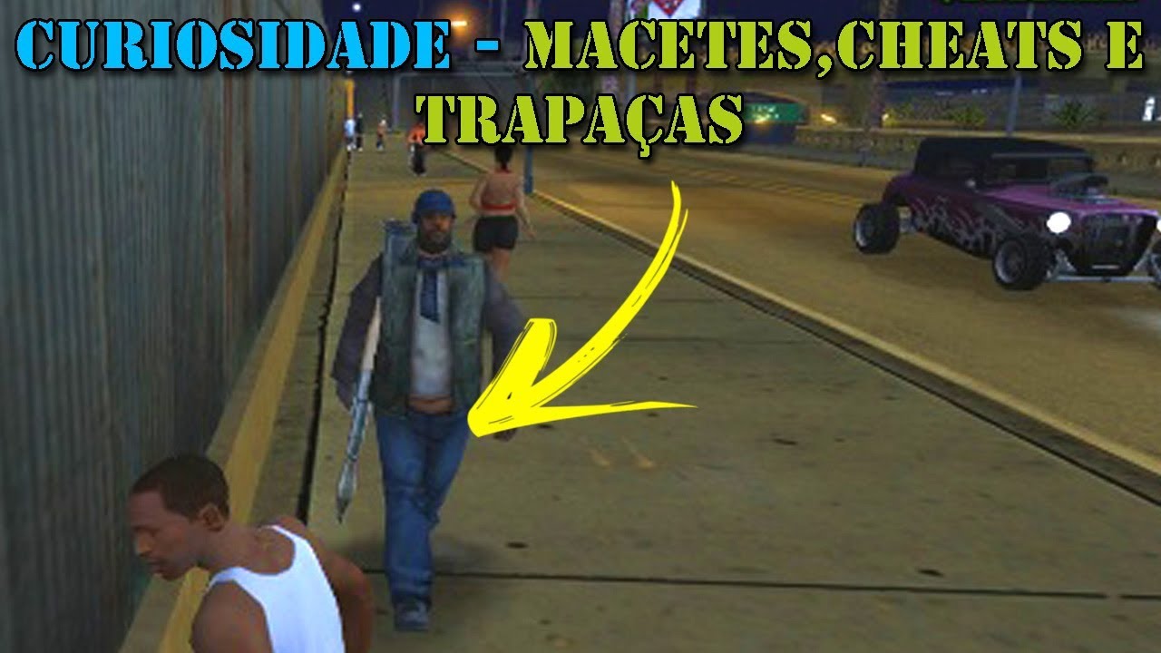 GTA San Andreas D&C "Curiosidade. MACETES,CHEATS E TRAPAÇAS" - YouTube