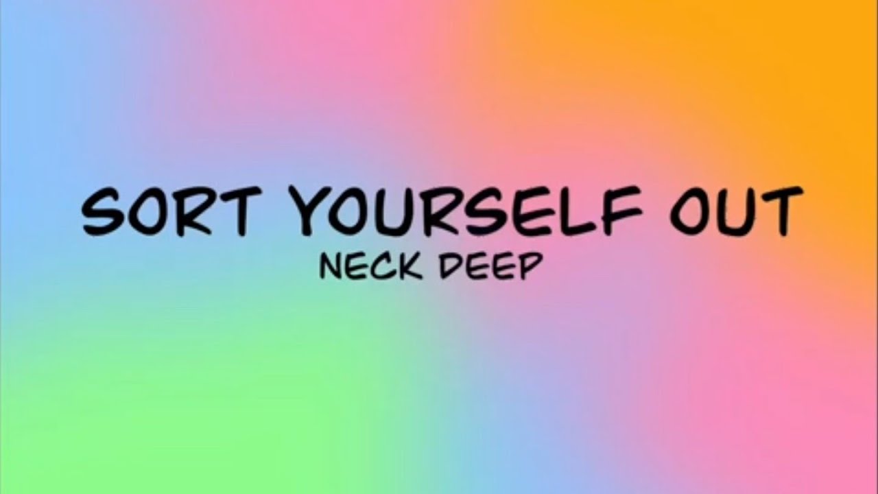 Sort Yourself Out - Neck Deep Lyric Video - YouTube