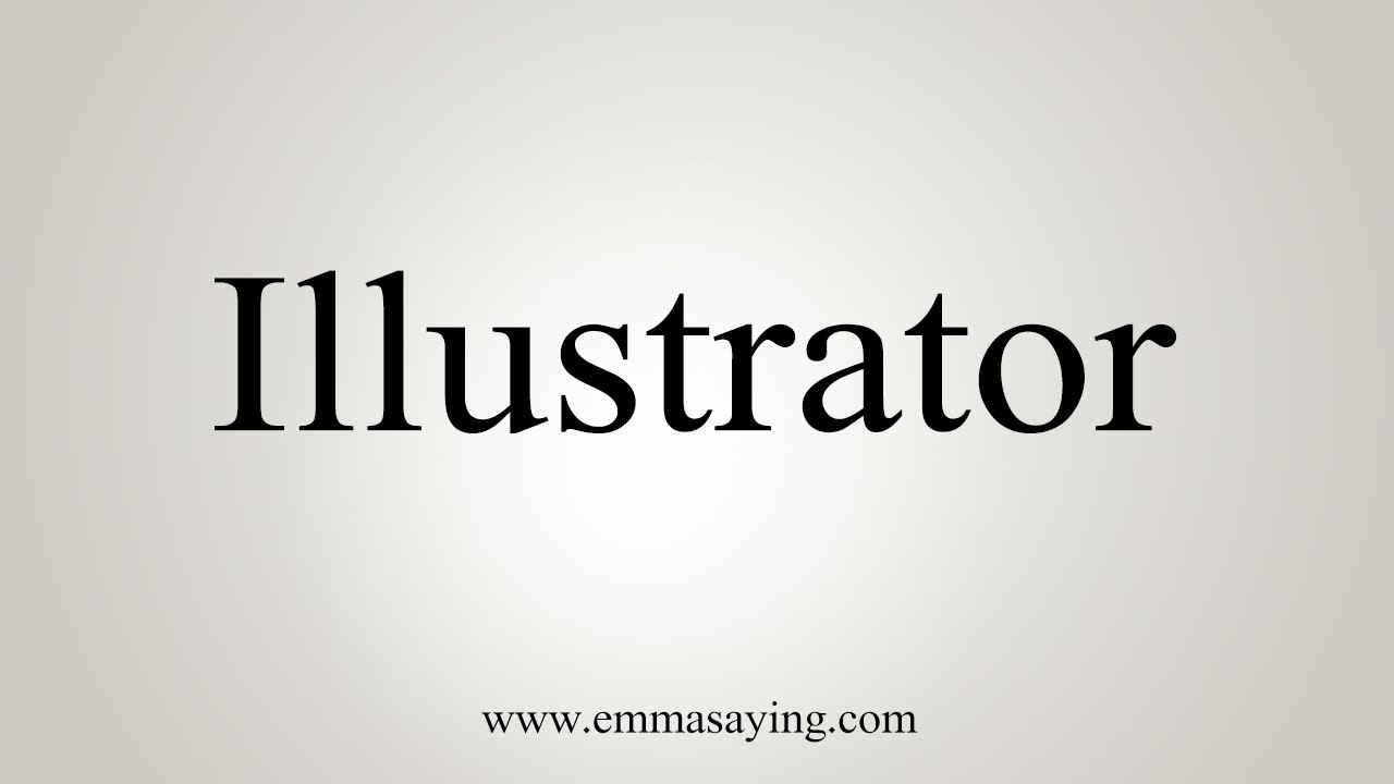 How To Say Illustrator - YouTube