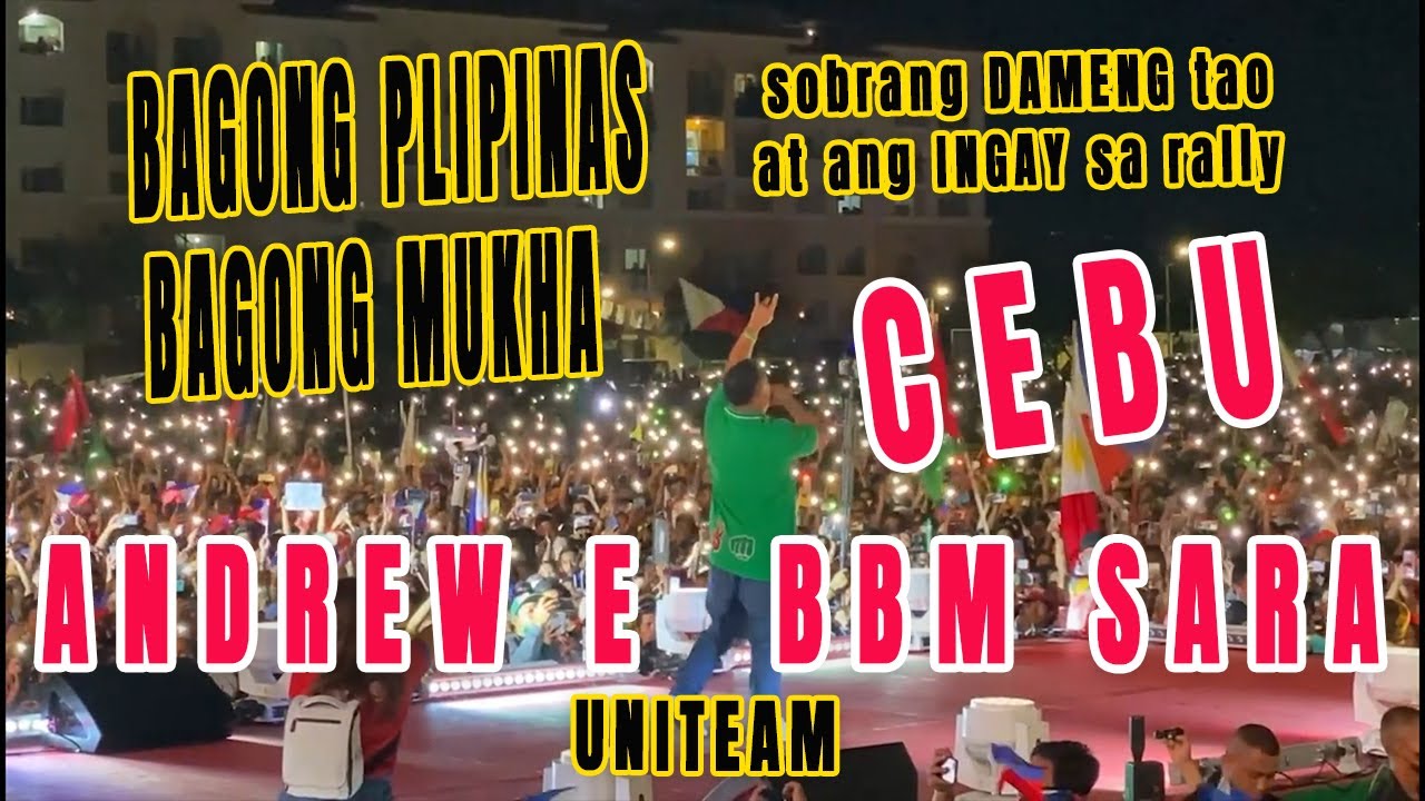 ANDREW E BBM SARA RALLY IN CEBU MAG INGAY CEBUANOS - YouTube