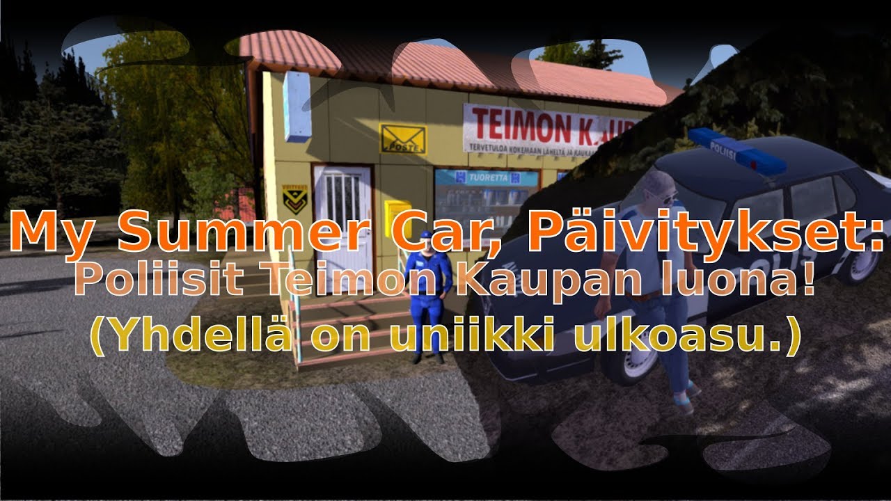 My Summer Car, Päivitykset: Poliisit Teimon kaupalla - YouTube