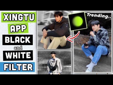 XINGTU APP FILTERS | HOW TO EDIT USING XINGTU APP | BLACK AND WHITE ...