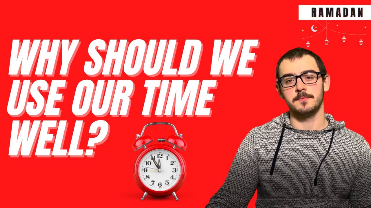 WHY SHOULD WE USE OUR TIME WELL? - YouTube