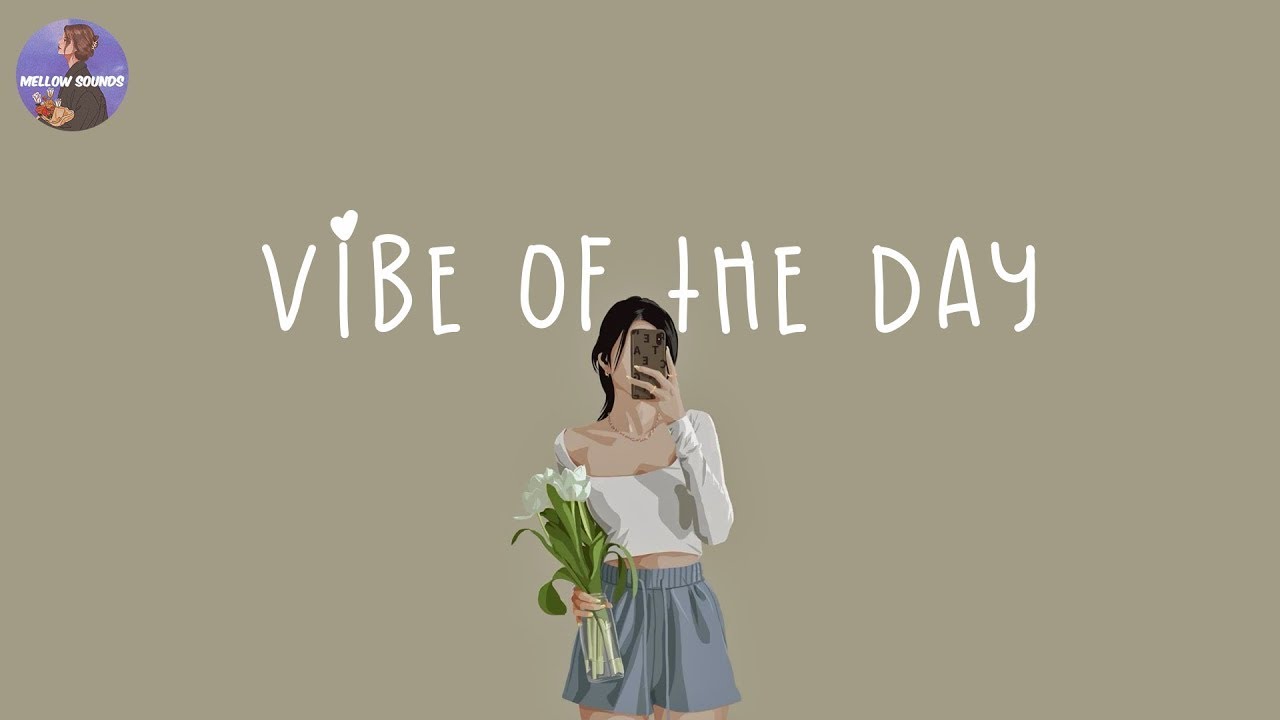 [Playlist] vibe of the day 🌼 let's vibe out with chillout music mix ...