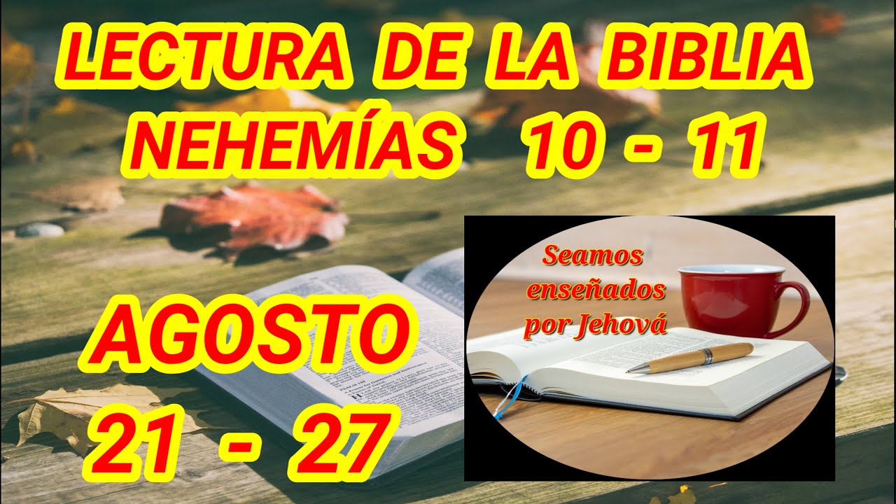 Lectura de la Biblia. Nehemías 10 - 11. Semana Agosto 21 - 27 - YouTube