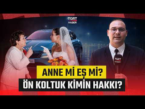Anne mi Eş mi? Arabada Ön Koltuk Kimin Hakkı? - TGRT Haber