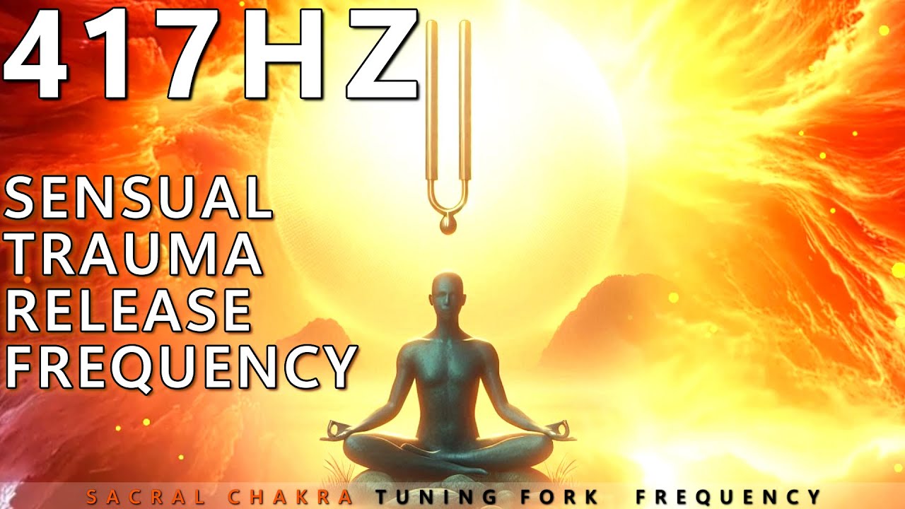 417Hz Tuning Fork Healing Sacral Chakra: Deep Emotional & Sensual ...