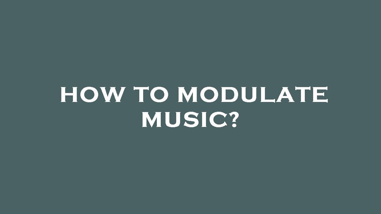 How to modulate music? - YouTube