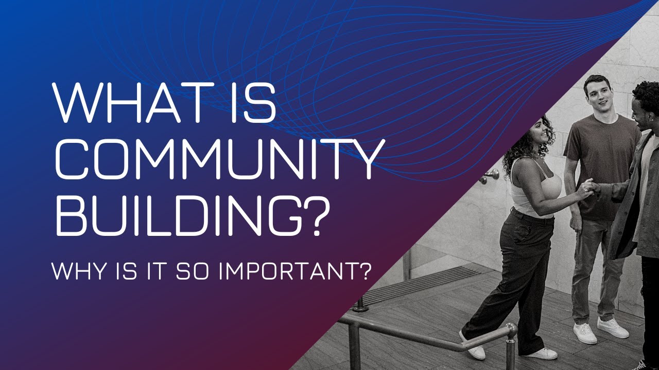 What is Community Building and Why is it So Important in Today's ...