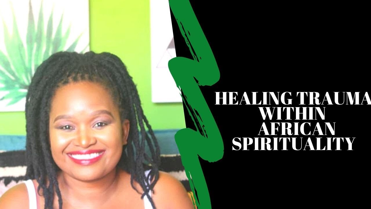 Healing Trauma Within African Spirituality - YouTube