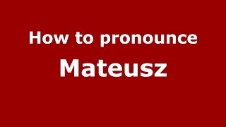 Mateusz Pronunciation: How to Say Mateusz in 25 Languages