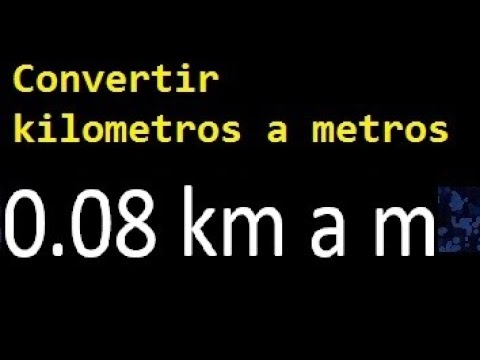 0.08 kilometros a metros . Convertir Km a m . En decimales - YouTube