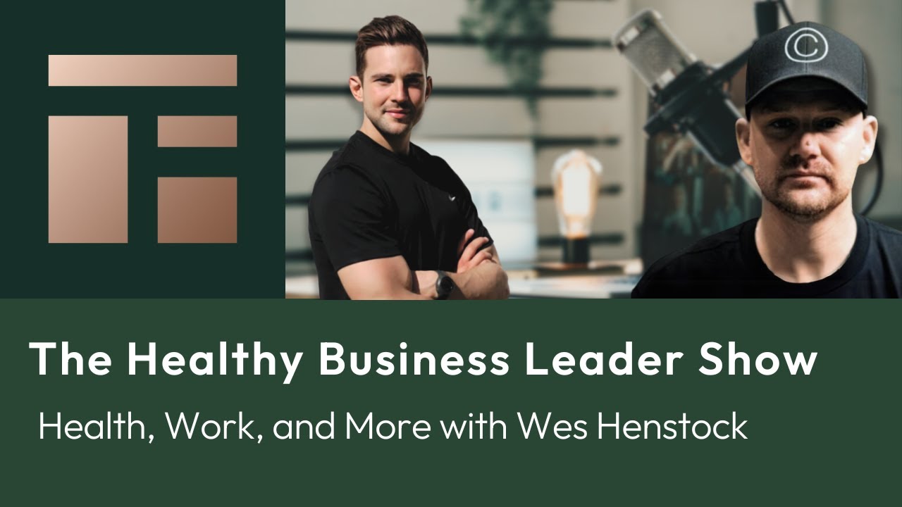 The Healthy Business Leader Show ft. Wes Henstock | Unlocking Success ...